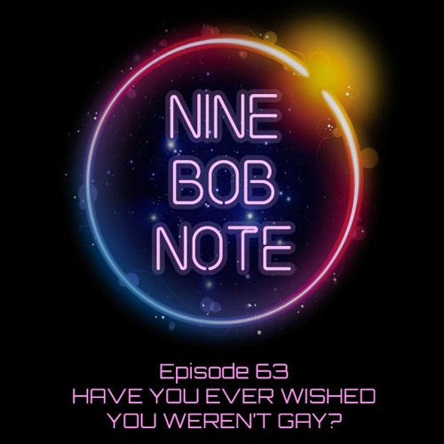 Stream Episode 63: Have You Ever Wished You Weren't Gay by Nine Bob ... Stream Episode 63: Have You Ever Wished You Weren't Gay by Nine Bob ...