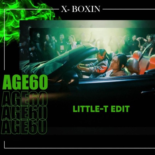 Stream X-BOXIN - AGE 60 [ LITTLE-T EDITz ] ( BUY = FREE DOWNLOAD ) by ...