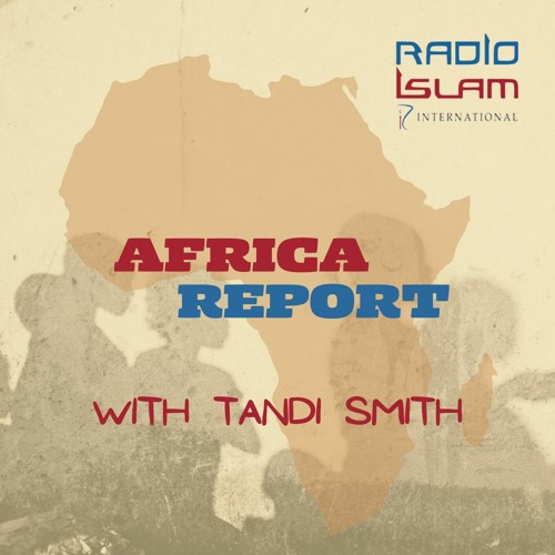 Stream Africa Report with Tandi Smith by Radio Islam International ...
