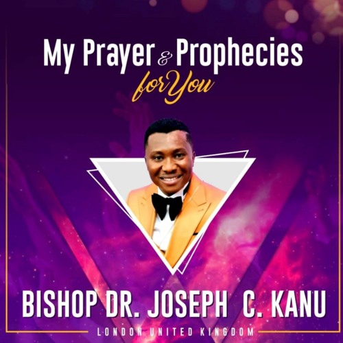 Stream My Prayer And Prophecies For You | Bishop Dr. Joseph C. Kanu by ...