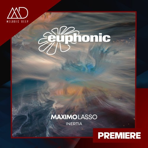Stream PREMIERE: Maximo Lasso - Inertia [Euphonic] by Melodic Deep ...
