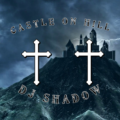 Stream CASTLE ON HILL-DJ SHADOW by DJ SHADOW ARCHIVE ACCOUNT | Listen ...