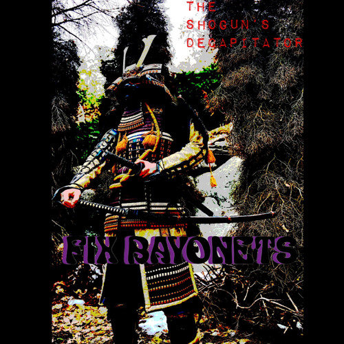 Stream The Shogun’s Decapitator by FIX BAYONETS | Listen online for ...