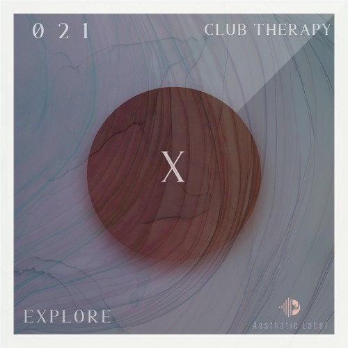 Stream EXPLORE | X Session 021 | Club Therapy by Aesthetic Label ...
