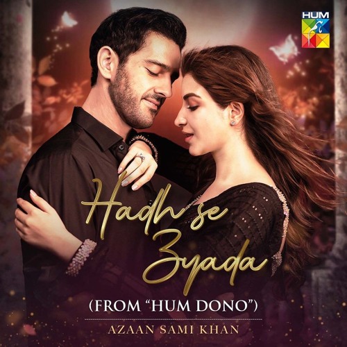 Stream Hadh Se Ziada(hum dono ost) - Azaan Sami Khan 320 Kbps.mp3 by ...