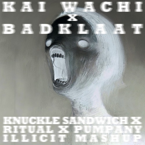 Stream Kai Wachi x Badklaat x Kompany - Knuckle Sandwich x The Ritual x ...