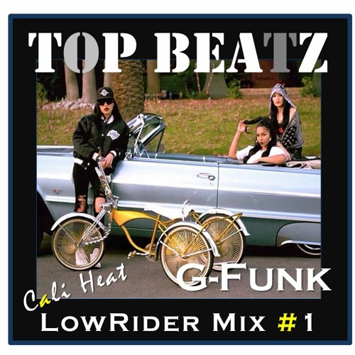 Stream Top Beatz LowRider G-Funk Cali Heat Mix Vol# 1 by Top Beatz ...