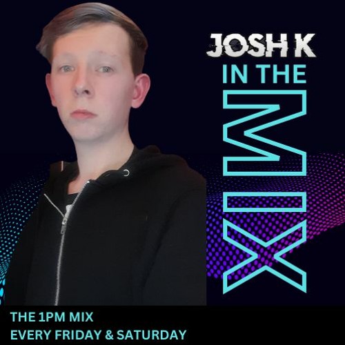 Stream Josh K In The Mix (The 1pm Mix) (Sunday 2nd July 2023) by Josh K ...