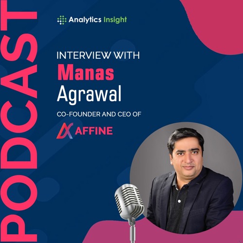 Stream "Commanding the New Tech is Our Motto," says Manas Agarwal of Affine by Analytics Insight ...