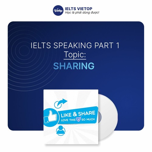 Stream Topic Sharing – IELTS Speaking part 1 by IELTS VIETOP | Listen online for free on SoundCloud