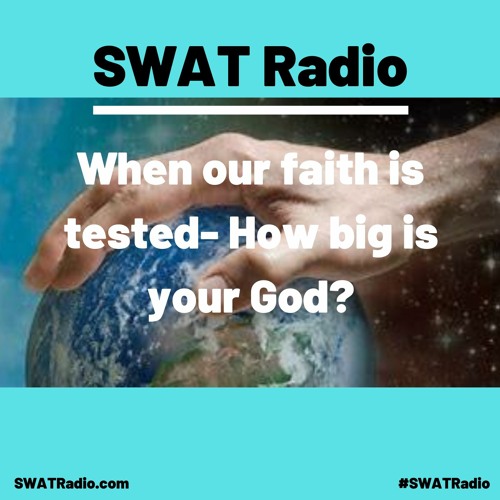 Stream SWAT - 07-31 - When our faith is tested- How big is your God ...