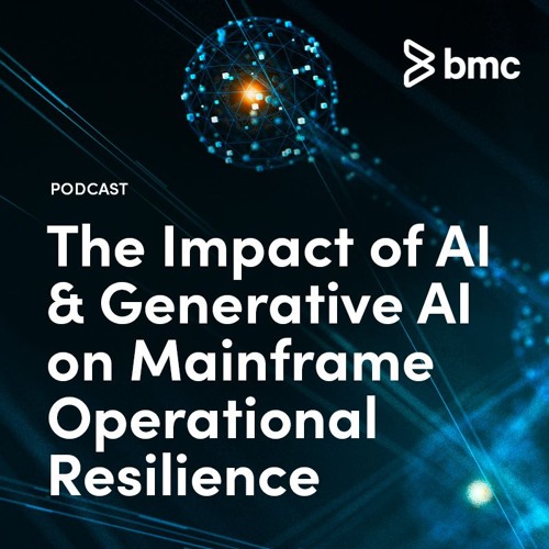 Stream episode The Impact of AI and Generative AI on Mainframe Operational Resilience by The ...