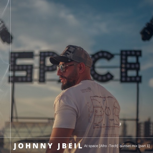 Stream Johnny Jbeil At Space (Afro-Tech) | Sunset Mix [Part 1] by ...