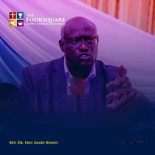 Stream Rev. Dr. Eric Asare -Boafo The Church Part 1 by Foursquare ...