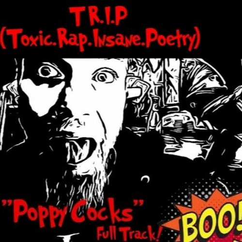 Stream T.R.I.P (Toxic.RAP.Insane.Poetry) PoppyCocks by T.R.I.P (Toxic ...