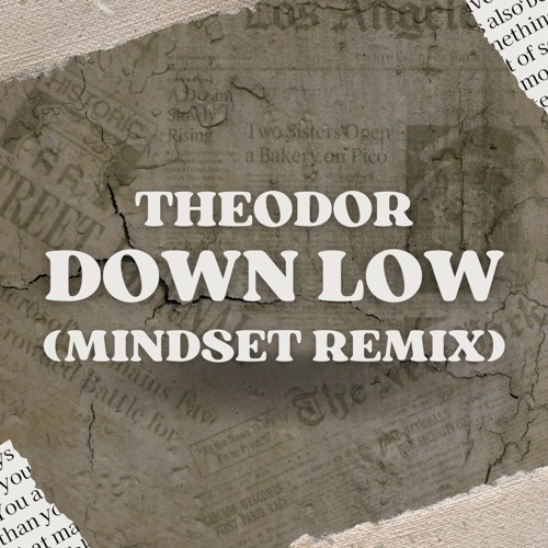 Theodor - Down Low (Mindset Remix) - Listen to music