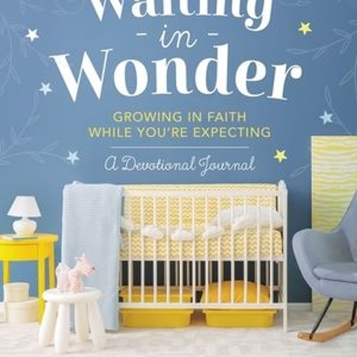 Stream Waiting in Wonder: Growing in Faith While You're Expecting from ...