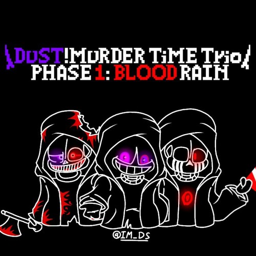Stream [Dust!Murder Time Trio] Phase 1 - Blood Rain + Phase 1.5 by ...