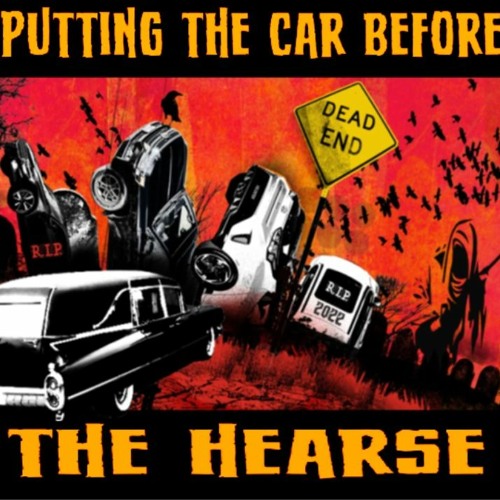 Stream Show sample for 8/22/22: PUTTING THE CAR BEFORE THE HEARSE W ...