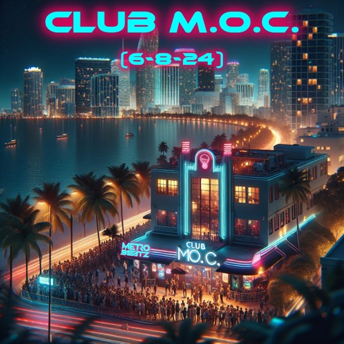 Stream Club M.O.C. (Aired On MOCRadio 6-8-24) by Metro Beatz | Listen ...