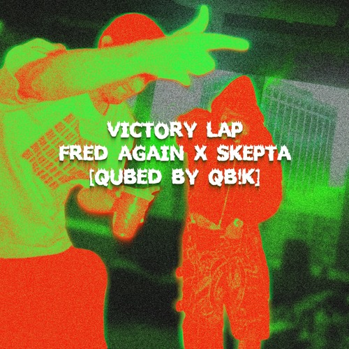 Stream Fred Again.. x Skepta - Victory Lap [QUBED BY QB!K] (FREE DL) by ...