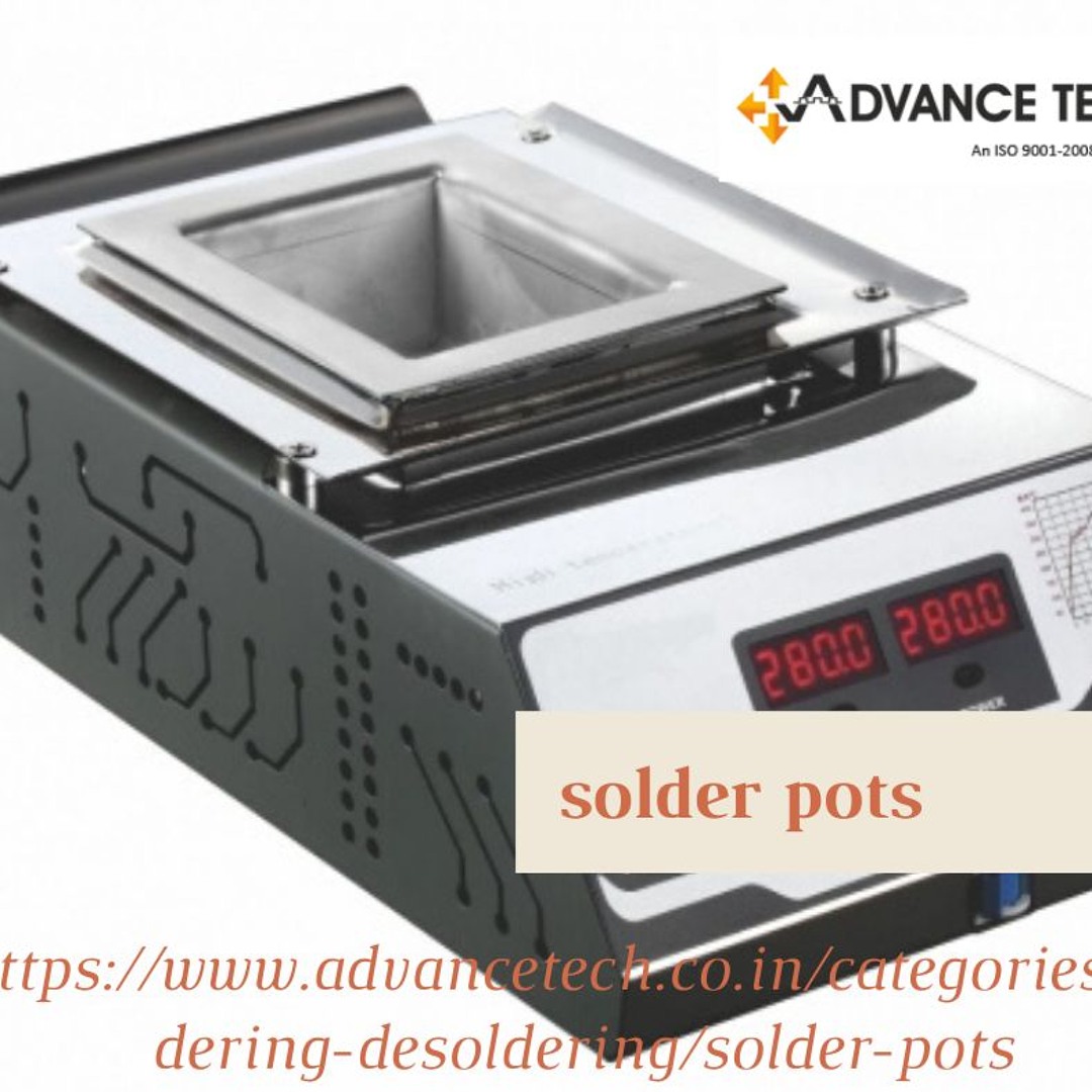 Stream Types Of Solder Pot And Its Uses by Advance Tech | Listen online ...