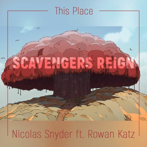 Stream Nicolas Snyder ft. Rowan Katz - This Place (Scavengers Reign ost ...
