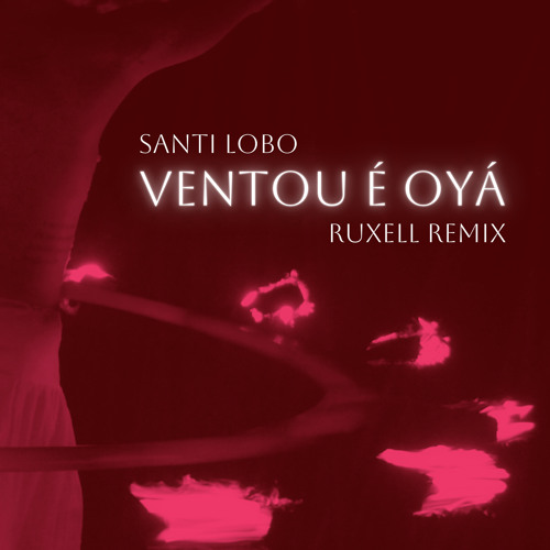 Stream Ventou É Oyá (Ruxell Remix) by Santi Lobo | Listen online for free on SoundCloud