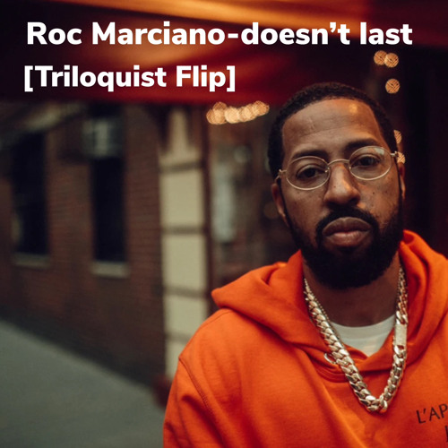Stream Roc Marciano - Doesnt Last [Triloquist FLIP] by triloquist ...