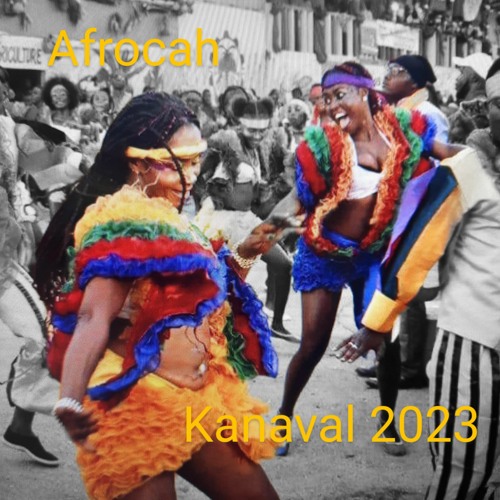 Stream Kanaval 2023 by Afrocah | Listen online for free on SoundCloud
