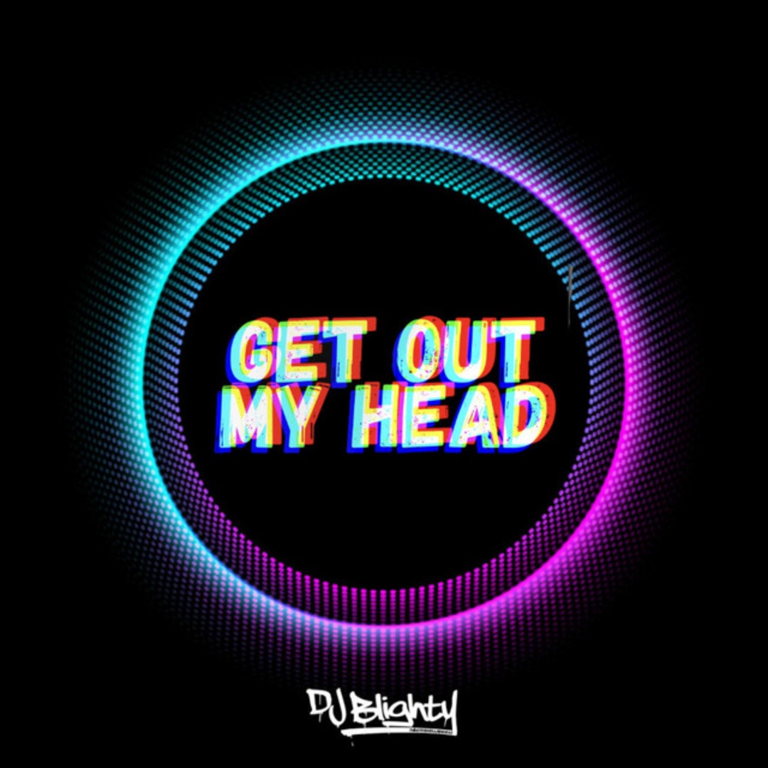 Stream Get Out My Head by DJ Blighty | Listen online for free on SoundCloud
