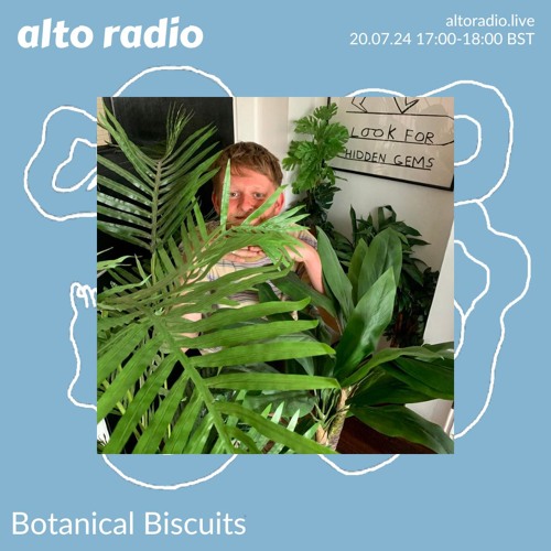 Stream Botanical Biscuits - 20.07.24 by alto radio | Listen online for ...