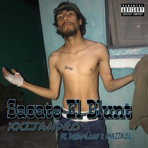 Stream Sacate El Blunt (DREAMLOOP x MAIIKOL) by XXIJANDRO | Listen ...