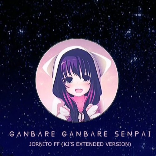 Stream Ganbare Ganbare Senpai (Kj’s Extended Version) by SAMOAN KJ ...