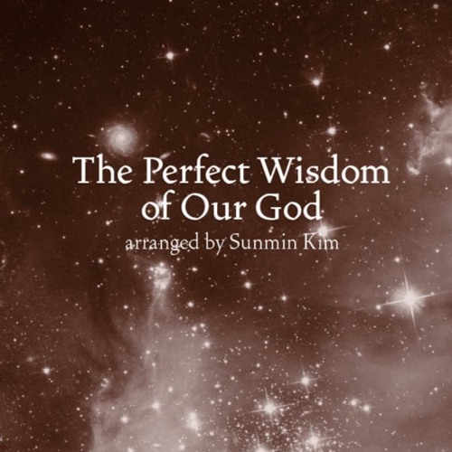 Stream The Perfect Wisdom Of Our God (Getty, arr. Sunmin Kim) by ...