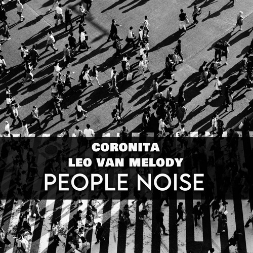 Stream Coronita & Leo Van Melody - People Noise by Leo Van Melody ...