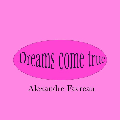 Stream Dream Come true by Alexandre Favreau | Listen online for free on ...