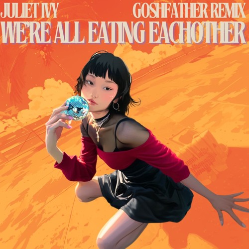 Stream Juliet Ivy - We're All Eating Eachother [Goshfather Remix] by ...