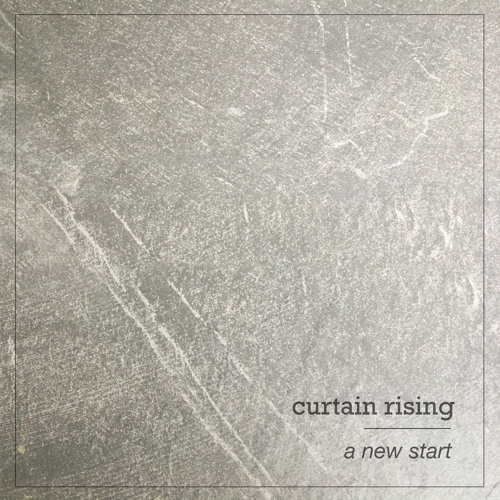 Stream A New Start by Curtain Rising | Listen online for free on SoundCloud