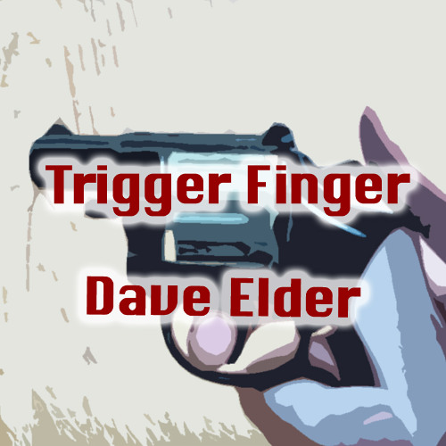 Stream Trigger Finger by Dave Elder | Listen online for free on SoundCloud