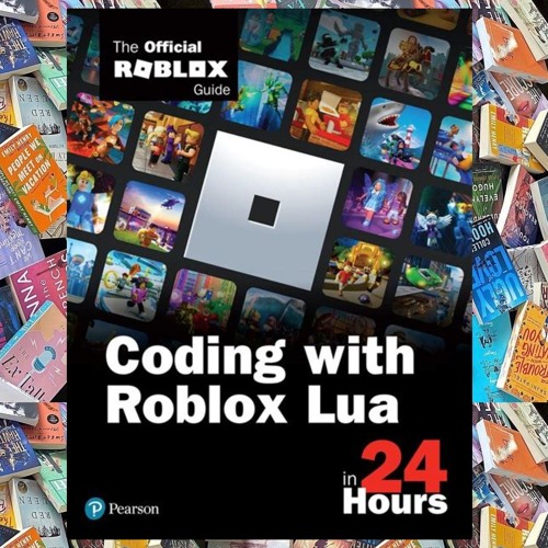 Stream (Download) [PDF/KINDLE] Coding with Roblox Lua in 24 Hours: The ...