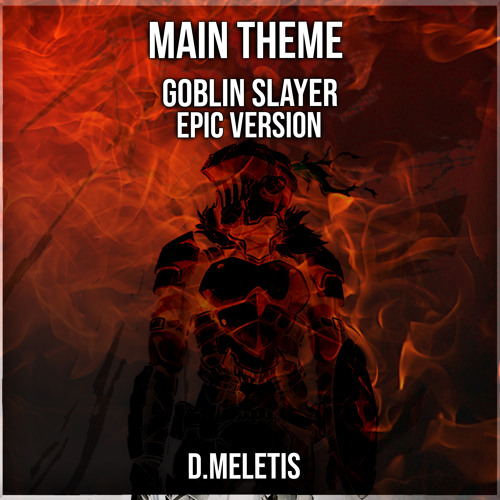 Stream Main theme (From 'Goblin Slayer') (Epic Version) by D.Meletis ...