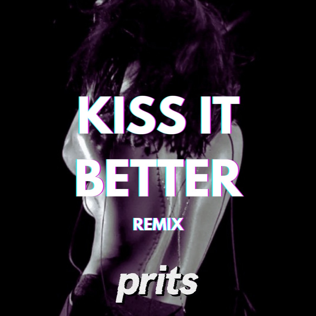 Stream Kiss It Better (PRITS Remix)- Support from KISS FM by PRITS ...
