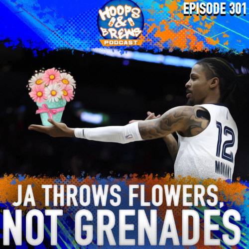 Stream Hoops & Brews Ep. 301: "JA Throws Flowers, NOT GRENADES" | NBA ...