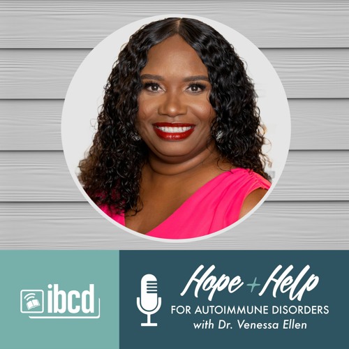 Stream Hope + Help for Autoimmune Disorders with Dr. Venessa Ellen by Hope + Help Podcast ...