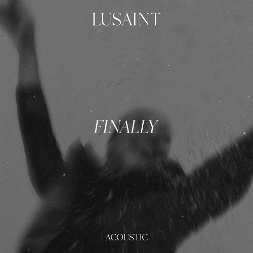 Stream Finally (Acoustic) by LUSAINT | Listen online for free on SoundCloud