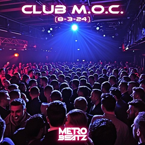 Stream Club M.O.C. (Aired On MOCRadio 8-3-24) by Metro Beatz | Listen ...