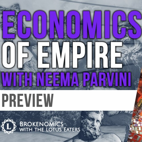 Stream PREVIEW: Brokenomics | Economics of Empire with Neema Parvini by ...