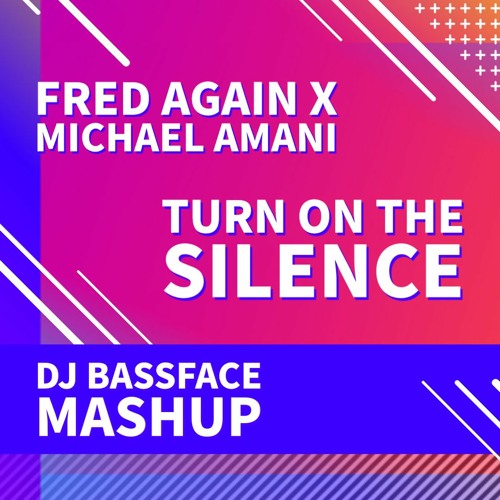 Stream Turn On The Silence - Fred Again X Michael Amani (DJ BassFace ...