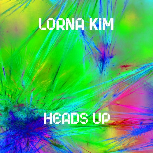 Stream Lorna Kim - Heads Up by Lorna Kim | Listen online for free on SoundCloud